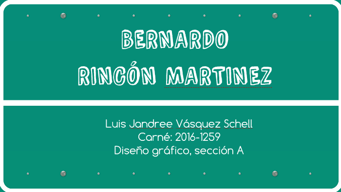 BERNARDO RINCÓN MARTINEZ by Jandree Vasquez on Prezi
