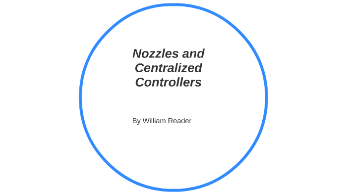Nozzles and Centralized Controllers by William Reader on Prezi