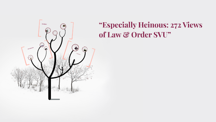 “Especially Heinous: 272 Views of Law & Order SVU” by Alina Pham on Prezi