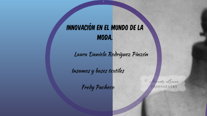 INNOVACIÓN EN EL MUNDO DE LA MODA. by Daniela Rodriguez on Prezi