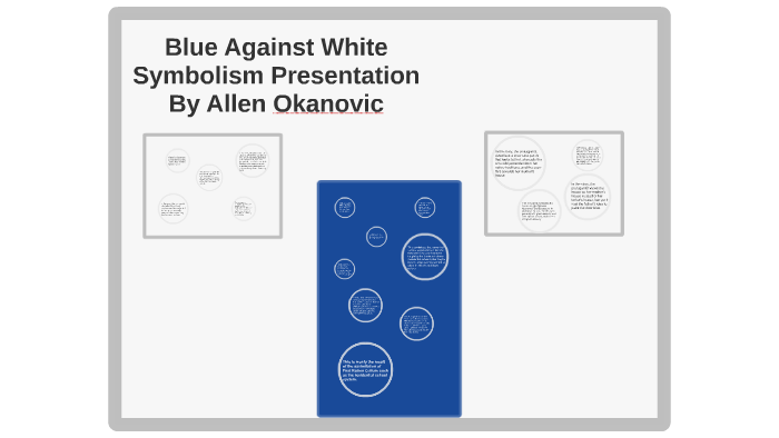 Blue Against White Symbolosim Presentaton by Allen Okanovic on Prezi
