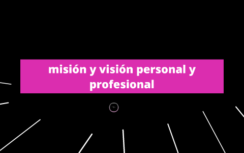 misión y visión personal y profesional by Roberto Romero on Prezi
