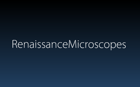Renaissance Microscopes by Alisa Smyke on Prezi