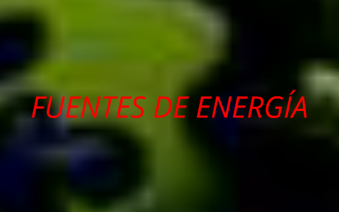 FUENTES DE ENERGÍA by Alexandra Picon on Prezi