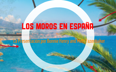 Los Moros en Espana by Bonnie Henry on Prezi