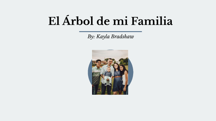 El Árbol de mi Familia by Kayla Bradshaw on Prezi