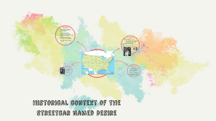 Historical context of the Streetcar Named Desire by Amina Dardagan on Prezi