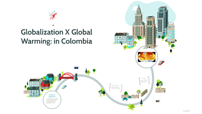 Globalization X Global Warming: in Colombia by Eduarda Favero on Prezi