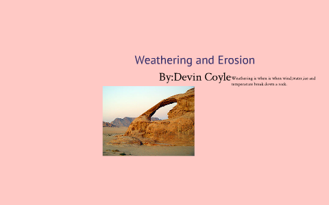 Weathering and Erosion by Devin Coyle on Prezi