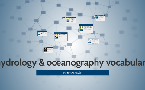 hydrology & oceanography vocabulary by Tyra Taylor on Prezi