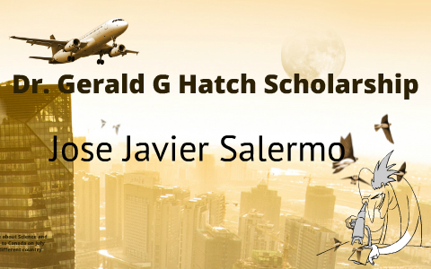 Dr. Gerald G. Hatch Scholarship Application by Jose Salermo on Prezi