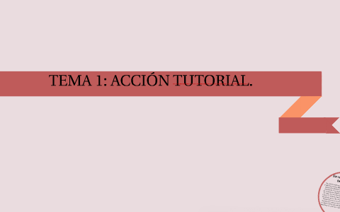TEMA 1: ACCIÓN TUTORIAL. by on Prezi