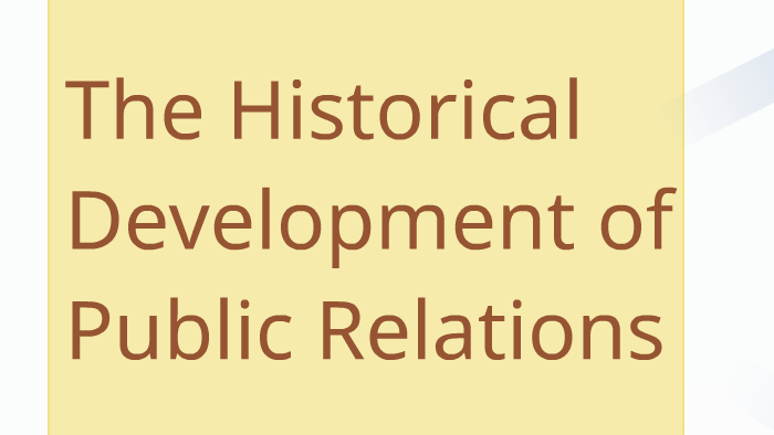 The Historical Development of Public Relations by Alicia Rhodes on Prezi
