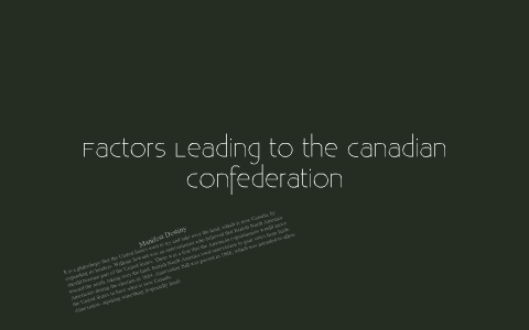 Factors Leading to the Canadian Confederation by Chloe S. on Prezi