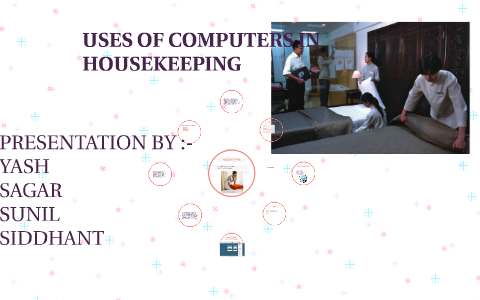 USES OF COMPUTERS IN HOUSEKEEPING by yash vardhan on Prezi