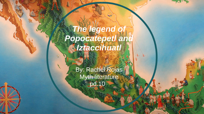 The legend of Popocatepetl and Iztaccihuatl by rachel rojas