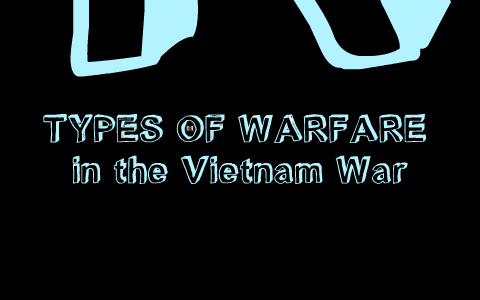 TYPES OF WARFARE in the Vietnam War by Stephanie Sambudjo on Prezi