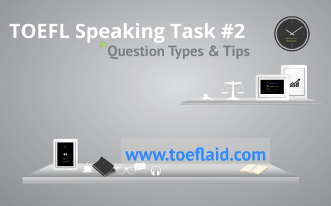 TOEFL Speaking Task #2 Question Types & Tips by Jin Oh Bae on Prezi