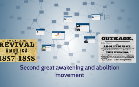 Second great awakening and abolition movement by Jacob Murphy on Prezi
