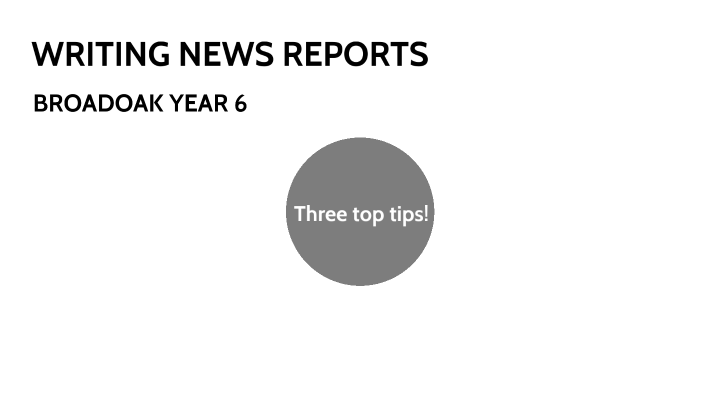Writing News Reports - Year 6 by Richard Jones on Prezi