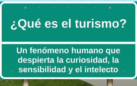 ¿Qué es el turismo? by Fiorela Pernuzzi on Prezi