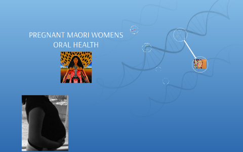 Pregnant Maori woman's oral Health by Tahu Rawiri on Prezi