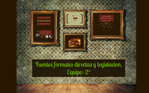 Fuentes formales directas y legislacion. by jose tamay on Prezi
