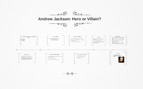 Andrew Jackson: Hero or Villain? by Madison Quintero on Prezi