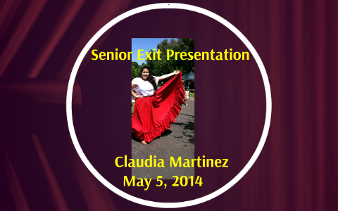 Senior Exit Presentation by claudia Martinez on Prezi