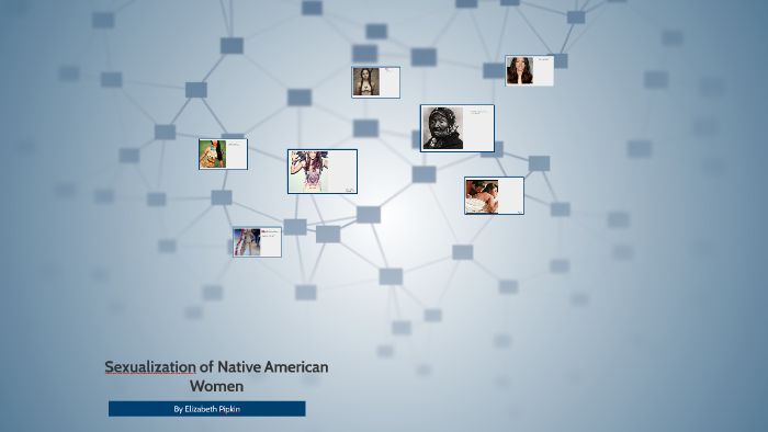 Sexualization of Native American Women by elizabeth Pipkin on Prezi