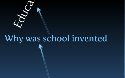 Why was school invented? by stephen hopkinson on Prezi