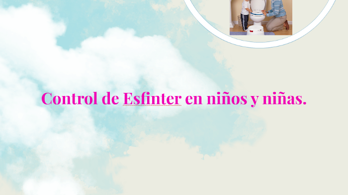 Control de esfinter en niños y niñas by angela espinoza on Prezi