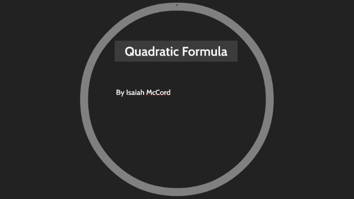 Quadratic Formula by Isaiah McCord on Prezi