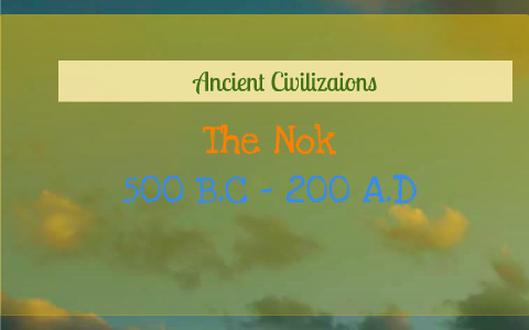 Ancient Civilizations: The Nok by Deja Smith on Prezi
