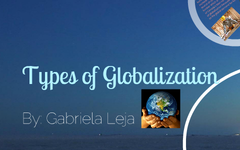 Types of Globalization Social 10 by Gabriela Leja on Prezi