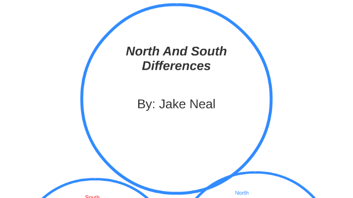 North And South Differences by jake neal on Prezi