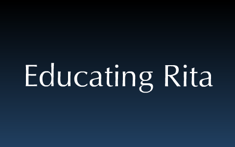 Educating Rita Act 1 Scene 1 by Mrs Media on Prezi