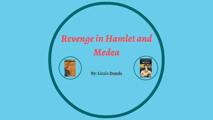 Revenge in Hamlet and Medea by Lizzie Dowds on Prezi