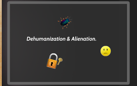 Dehumanization and alienation by james schultz on Prezi