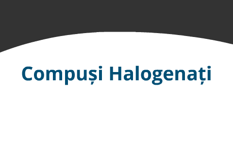 Compusi Halogenati by Teofil Melniciuc on Prezi