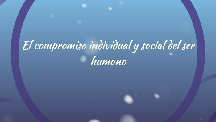 El compromiso individual y social del ser humano by Raúl Jasso