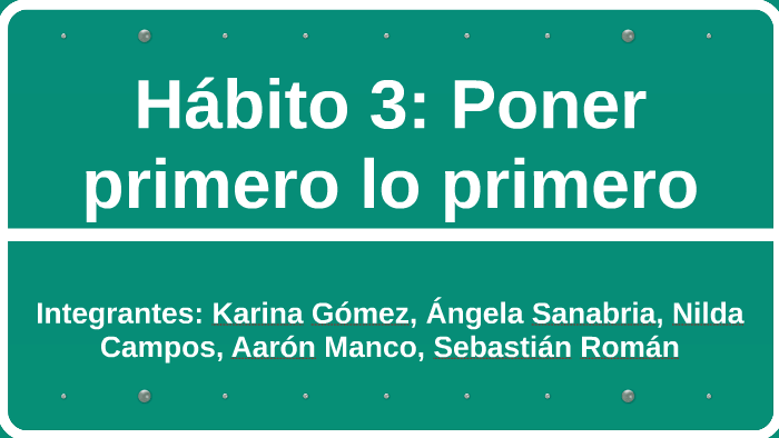 Hábito 3: Poner primero lo primero by Sebastián Román on Prezi