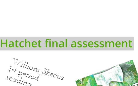 Hatchet final assessment by william skeens on Prezi