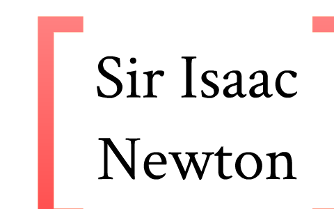 Sir Isaac Newton by Ryne Miller on Prezi