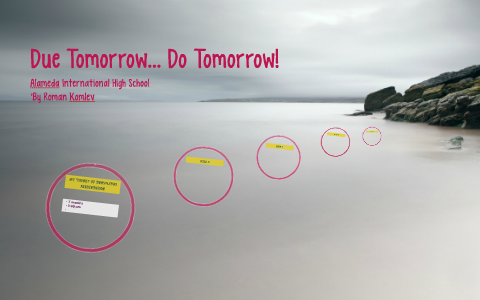 Due Tomorrow... Do Tomorrow! by Roman Komlev on Prezi