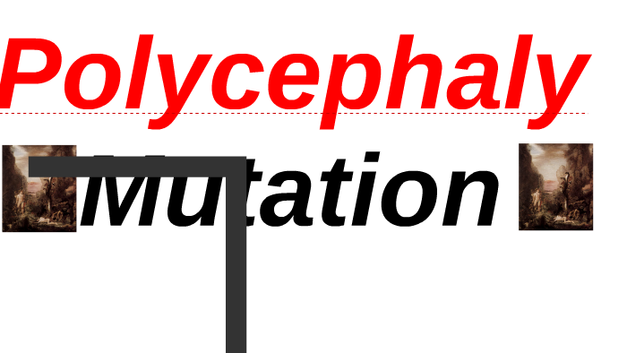 Polycephaly Mutation Presentation by Ricky Roces on Prezi