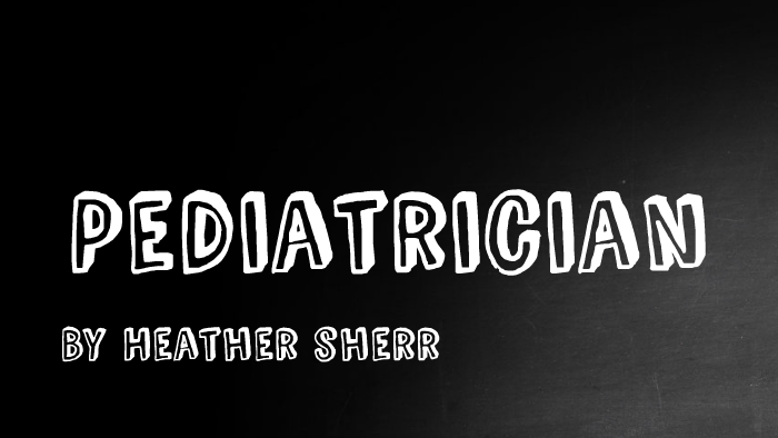Pediatrician by Heather Sherr on Prezi