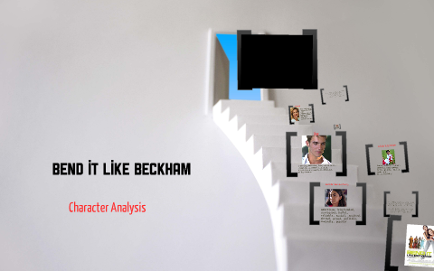Bend it Like Beckham- Character Analysis by Zeynep Benli on Prezi