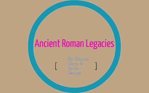 Ancient Roman Legacies by Sarah George on Prezi