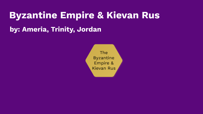 Byzantine Empire & Kievan Rus by ameriaa thomas on Prezi